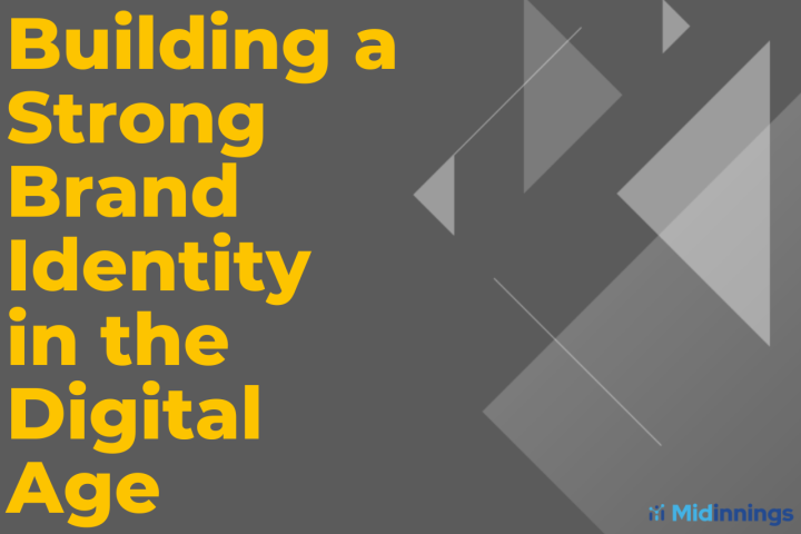 Building a Strong Brand Identity in the Digital Age